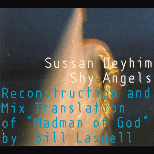 Shy Angels: Reconstruction & Mix Translation of Mad Man of God — Sussan Deyhim Gallery